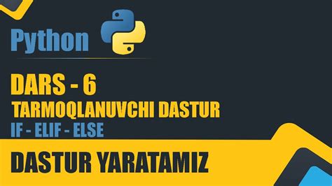 Python Dars 6 If Elif Else Dastur Yaratamiz Tarmoqlanuvchi Dastur Youtube