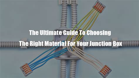 Choose The Right Material For Your Junction Box An Ultimate Guide