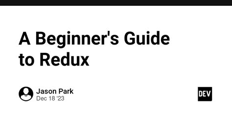 A Beginners Guide To Redux Dev Community