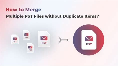 How To Merge Multiple Pst Files Without Duplicate Items Intelligenthq