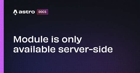 Module Is Only Available Server Side Docs
