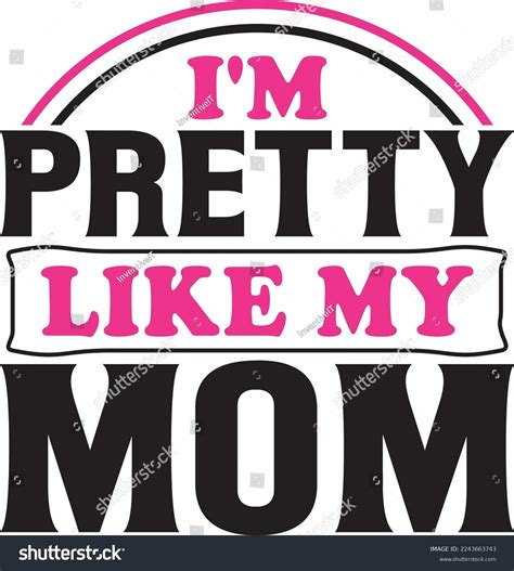 Im Pretty Like My Mom Svg Stock Vector Royalty Free 2243663743