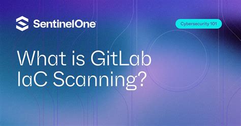 What Is Gitlab Iac Scanning Sentinelone