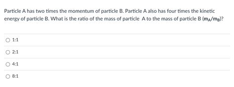 Solved Particle A Has Two Times The Momentum Of Particle B