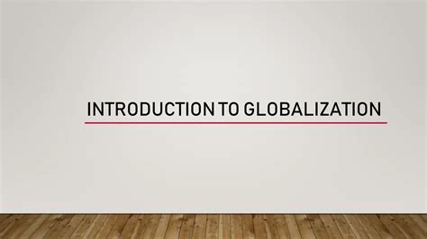Introduction To Globalization Powerpoint Pptx
