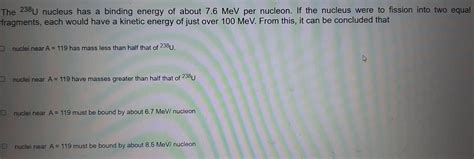 Answered The 238 U Nucleus Has A Binding Energy Of About 7 6 Mev Per
