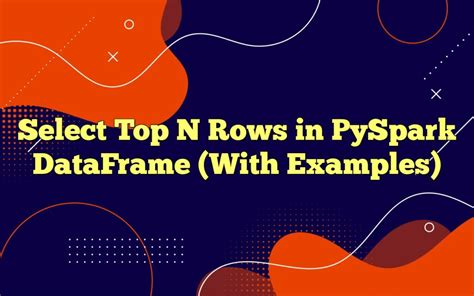 Select Top N Rows In Pyspark Dataframe With Examples