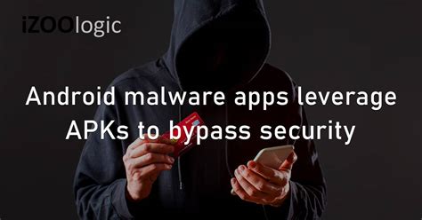 Android Malware Infected Apps Leverage Apks To Bypass Security
