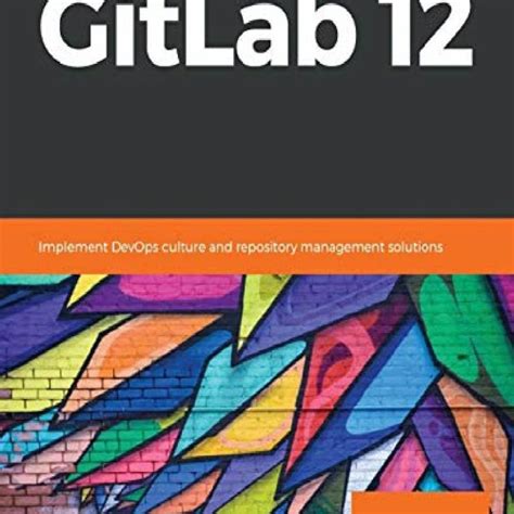 stream pdf free mastering gitlab 12 implement devops culture and