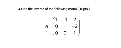 Solved Find The Inverse Of The Following Matrix Pts Chegg
