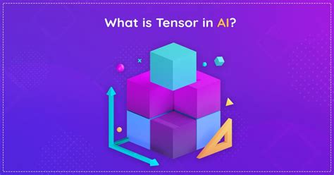 What Are Tensors In Ai Understanding Their Role And Importance