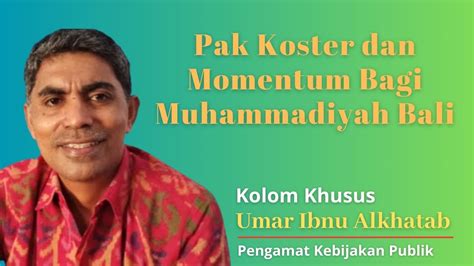 Pak Koster Dan Momentum Bagi Muhammadiyah Bali