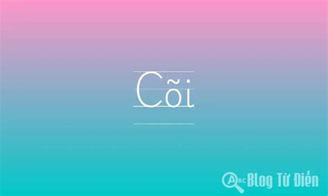 Danh Từ Cõi Là Gì Từ đồng Nghĩa Trái Nghĩa Từ Điển Tiếng Việt