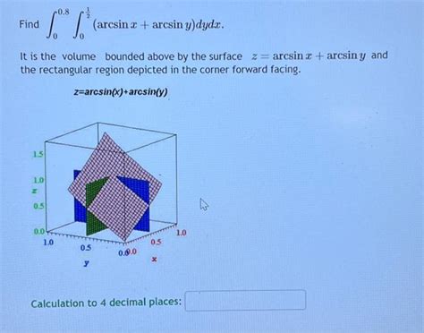 solved find ∫00 8∫021 arcsinx arcsiny dydx it is the volume