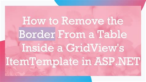 How To Remove The Border From A Table Inside A Gridviews Itemtemplate