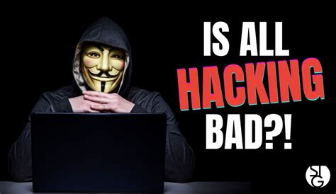 Is All Hacking Bad Exploring The World Of Ethical Hacking Stg