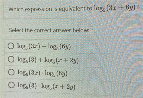 solved which expression is equivalent to log5 3x 6y select
