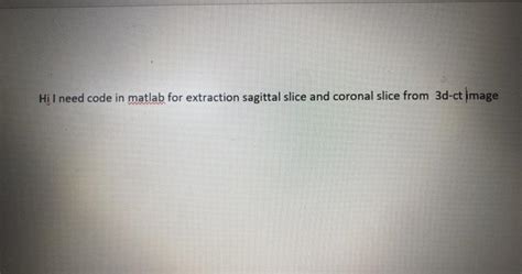 Solved Hi I Need Code In Matlab For Extraction Sagittal Chegg