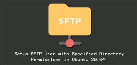 How To Setup SFTP User With Specified Directory Permissions In Ubuntu 20 04 In 2021 System