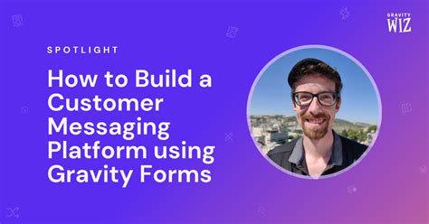 How To Build A Customer Messaging Platform Using Gravity Forms