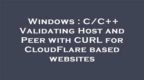 Windows Cc Validating Host And Peer With Curl For Cloudflare Based