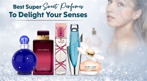 Best Super Sweet Perfumes To Delight Your Senses Theperfumewarehouseau