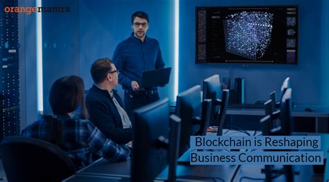 Blockchain Is Reshaping Business Communication