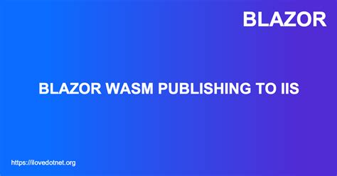 Blazor Wasm Publishing To Iis I ️ Dotnet
