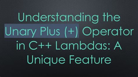 Understanding The Unary Plus Operator In C Lambdas A Unique Feature Youtube