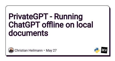 privategpt running chatgpt offline on local documents r devto