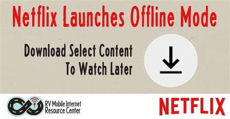 Netflix Introduces Offline Mode Mobile Internet Resource Center