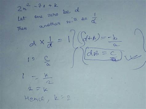 If The Zeroes Of P X 2x 2 7x K Are Reciprocal Of Each Other Then