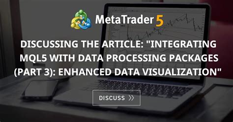 Discussing The Article Integrating MQL5 With Data Processing Packages Part 3 Enhanced Data