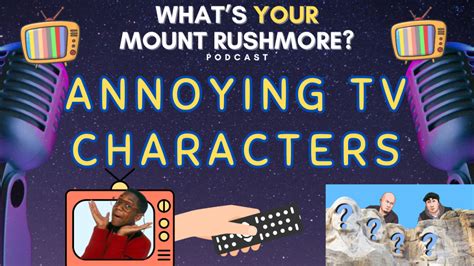 Annoying Tv Characters Whats Your Mount Rushmore