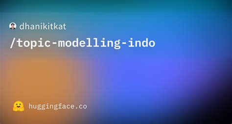 Dhanikitkattopic Modelling Indo · Hugging Face