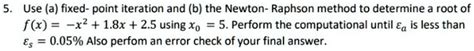 Solved Use A Fixed Point Iteration And B The Newton Raphson