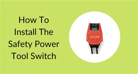 Safety Power Tool Switch 3 Reasons Why You Need It