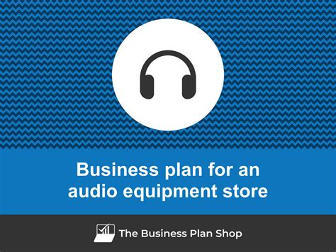 How To Write A Business Plan For An Audio Equipment Store