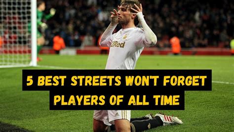 5 Best Streets Wont Forget Players Of All Time