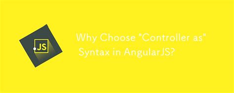 why choose controller as syntax in angularjs js tutorial php cn