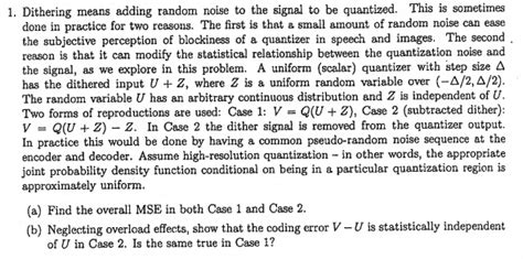 1 dithering means adding random noise to the signal