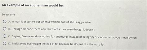 Solved An Example Of An Euphemism Would Beselect Onea ﻿a