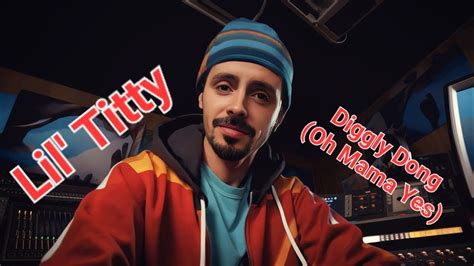 Lil Titty Diggly Dong Oh Mama Yes Youtube Music