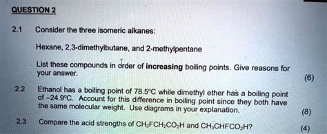 SOLVED:QUESTION2 21 Consider the three isomeric alkanes: Hexane, 2,3-dimethylbutane , and 2 ...
