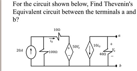 Solved For The Circuit Shown Below Find Thevenins Equivalent Circuit Between The Terminals A