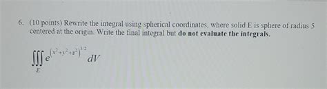 6 10 points rewrite the integral using spherical