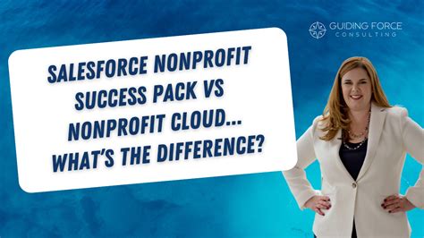 Salesforce Nonprofit Success Pack Vs Nonprofit Cloud…whats The Difference — Guiding Force