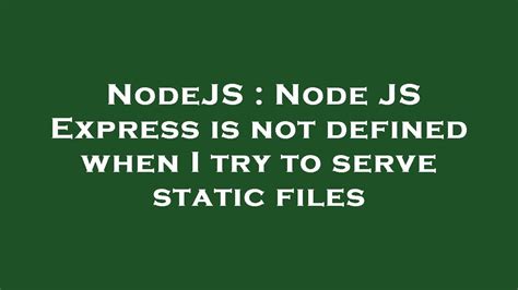 Nodejs Node Js Express Is Not Defined When I Try To Serve Static