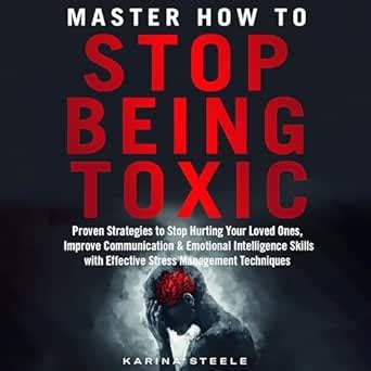 Amazon.com: Master How to Stop Being Toxic: Proven Strategies to Stop ...