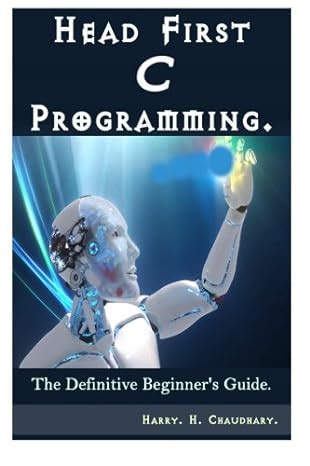 Head First C Programming: The Definitive Beginner's Guide. : Chaudhary ...